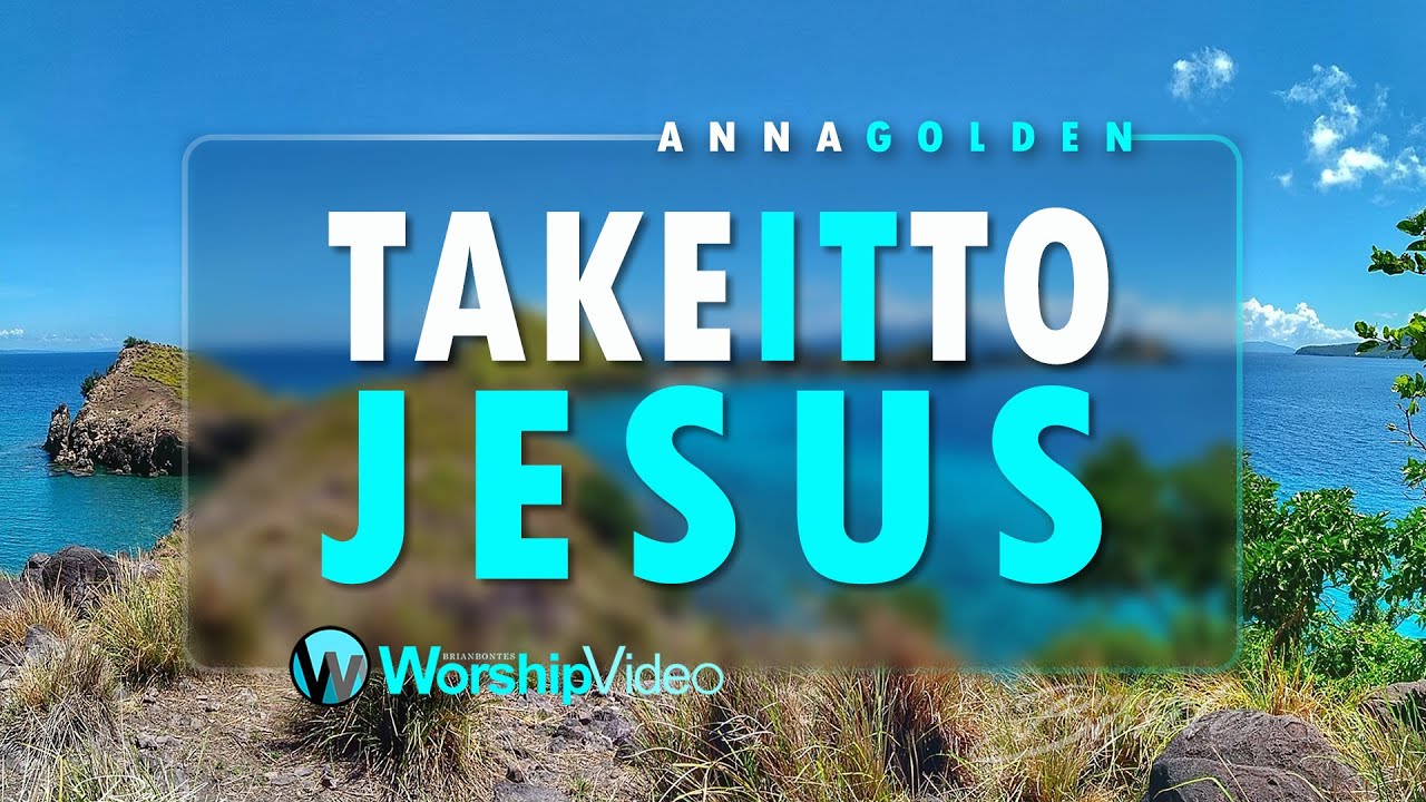 Take It To Jesus - Anna Golden [With Lyrics] - YouTube