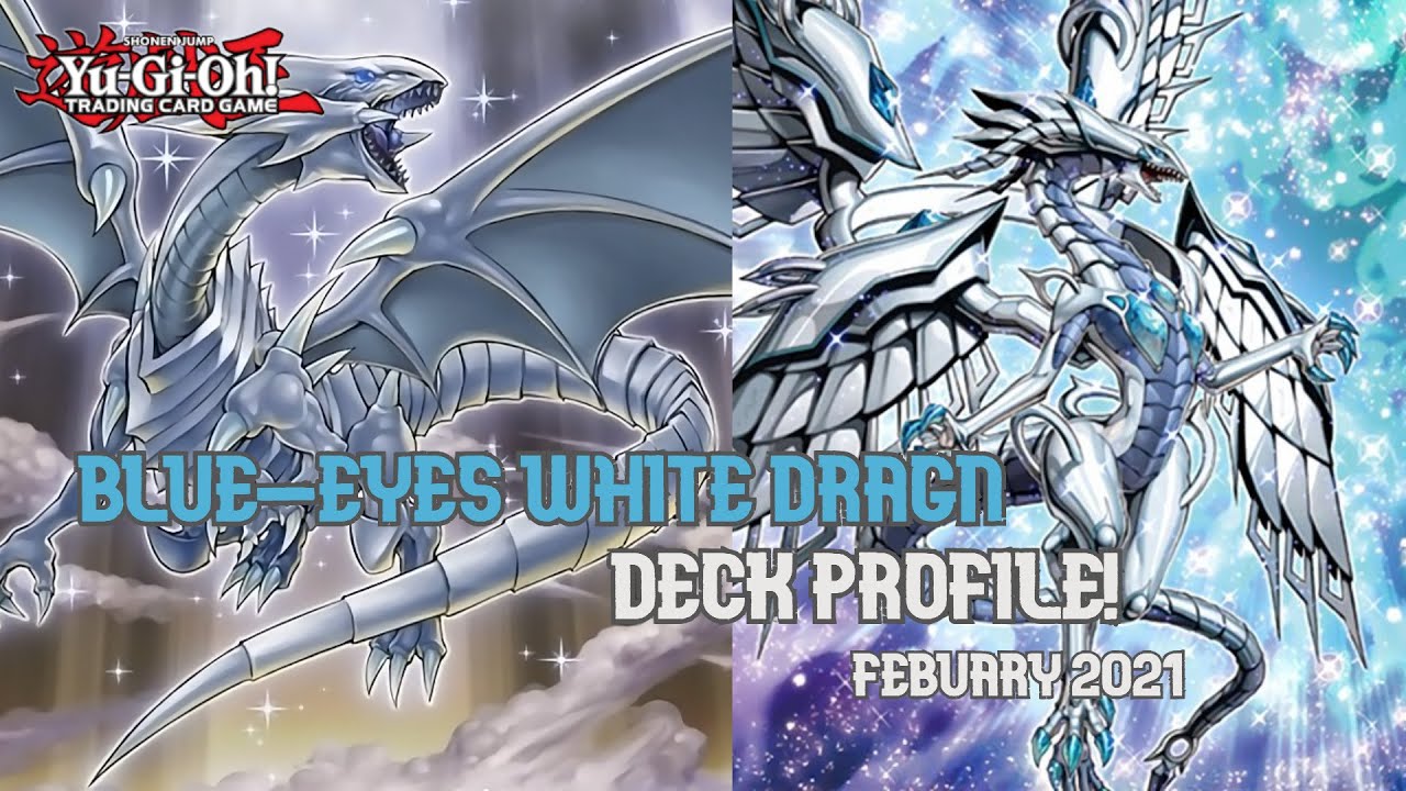 YU-GI-OH! BLUE- EYES WHITE DRAGON DECK PROFILE ( FEBURARY 2021) - YouTube