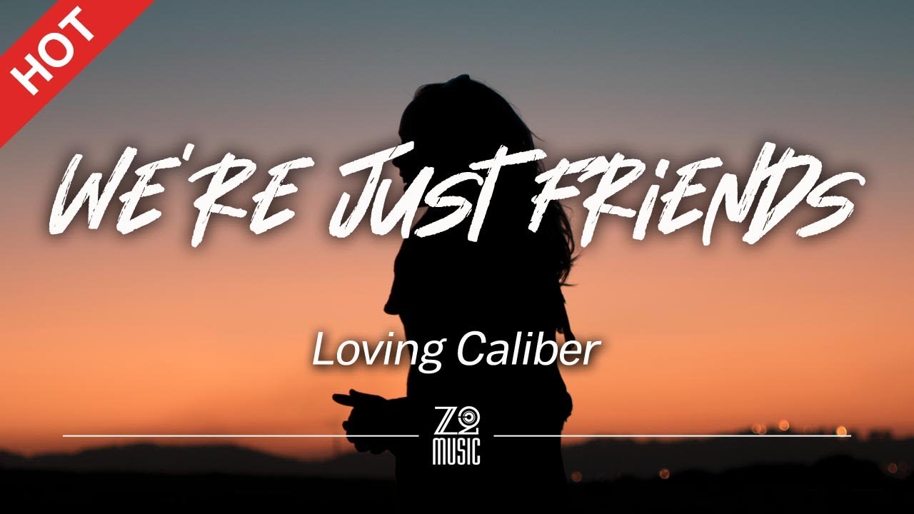 Loving Caliber - We're Just Friends [Lyrics / HD] - YouTube