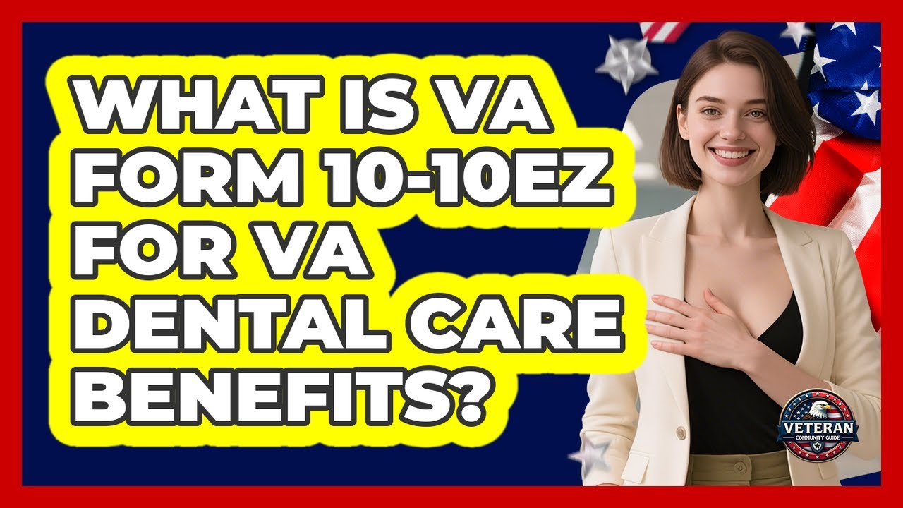 What Is VA Form 10-10EZ For VA Dental Care Benefits? - Veteran ...