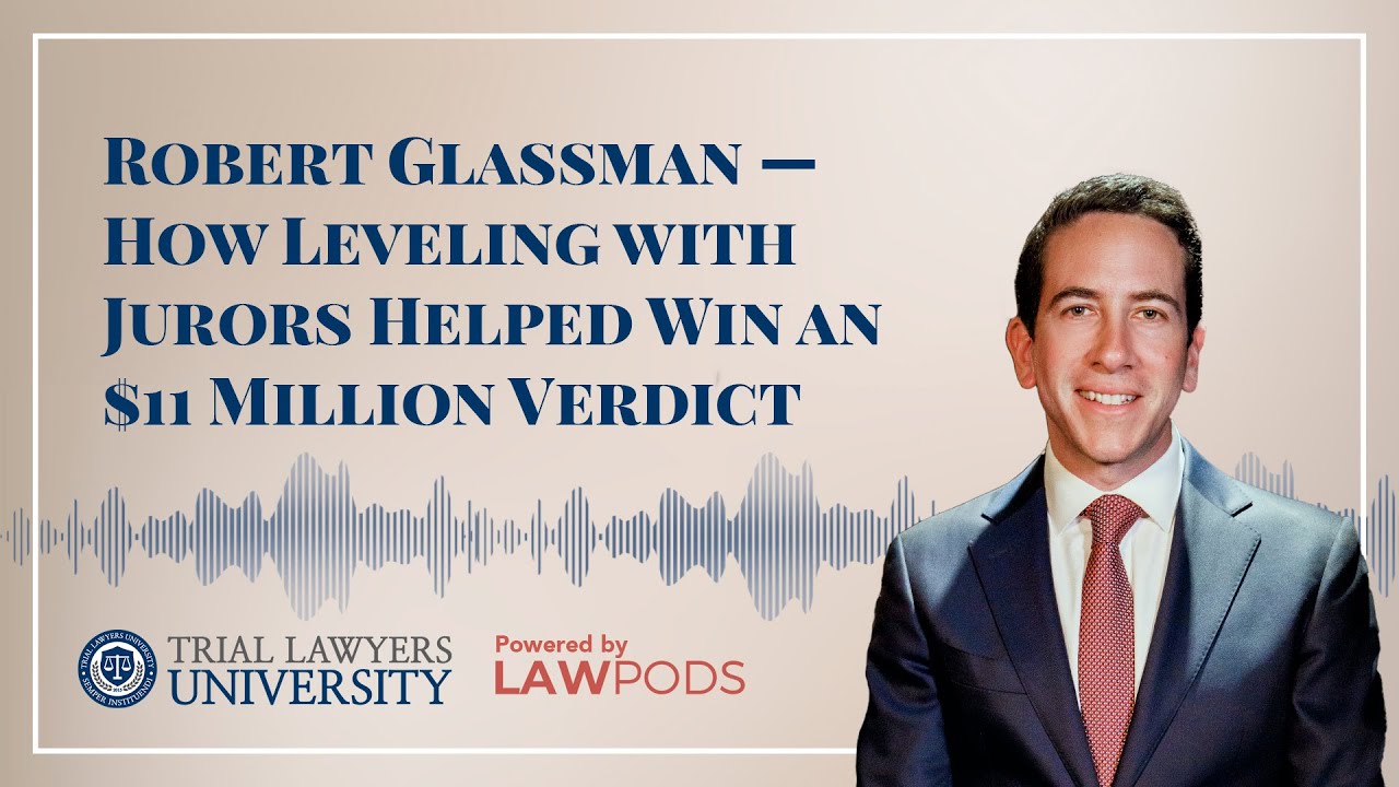 Robert Glassman — How Leveling with Jurors Helped Win an $11 Million ...