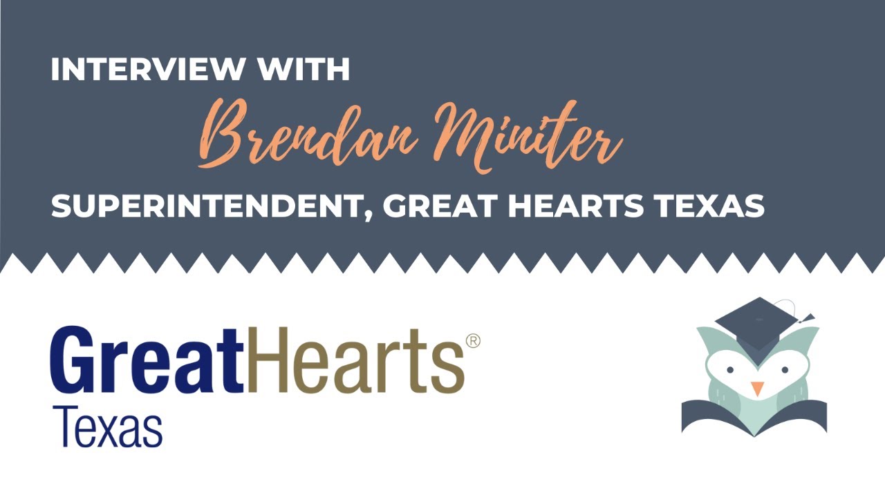 Interview With Brendan Miniter, Superintendent, Great Hearts Texas ...