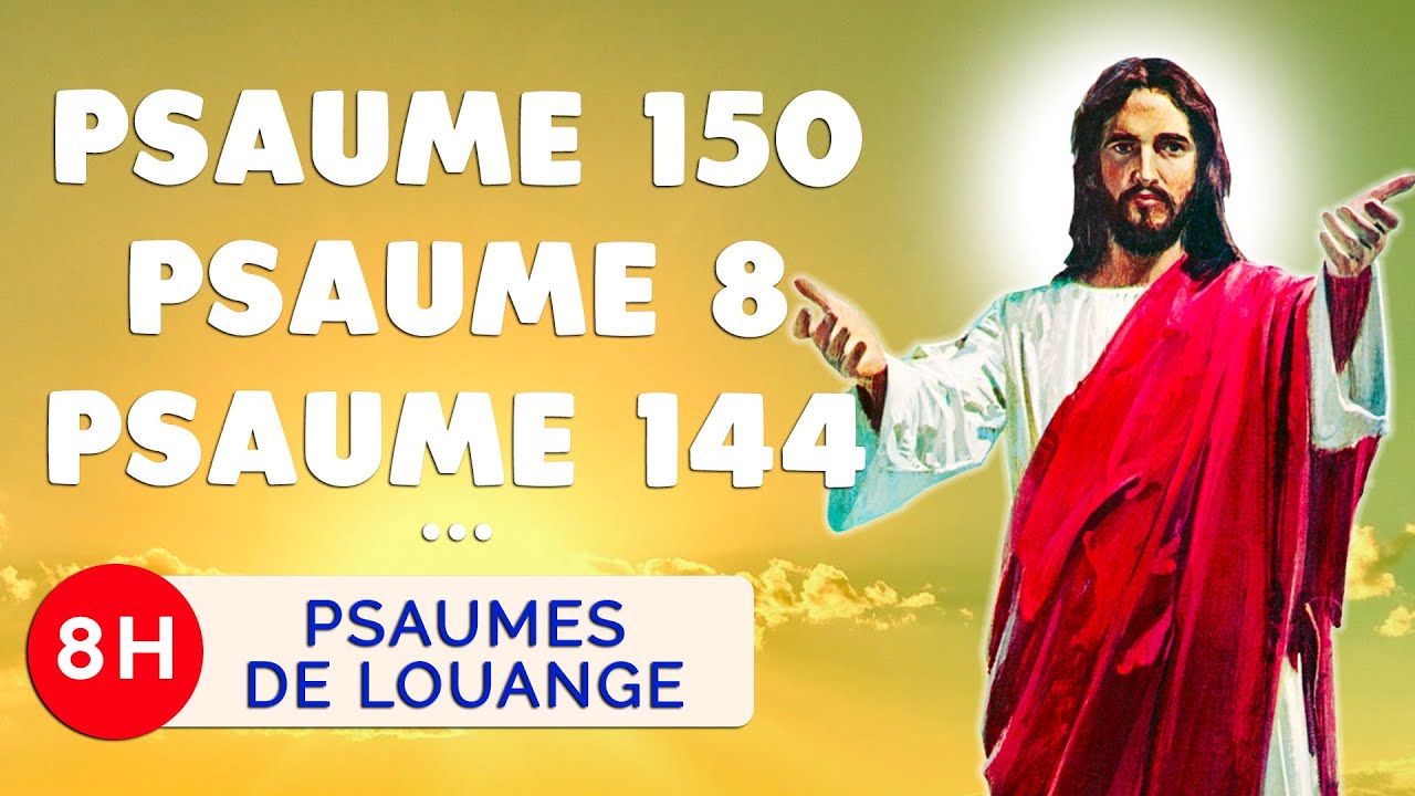 🙏 Les 8 PSAUMES PUISSANTS de LOUANGE et BÉNÉDICTION 🙏 Psaume 8 150 144 ...