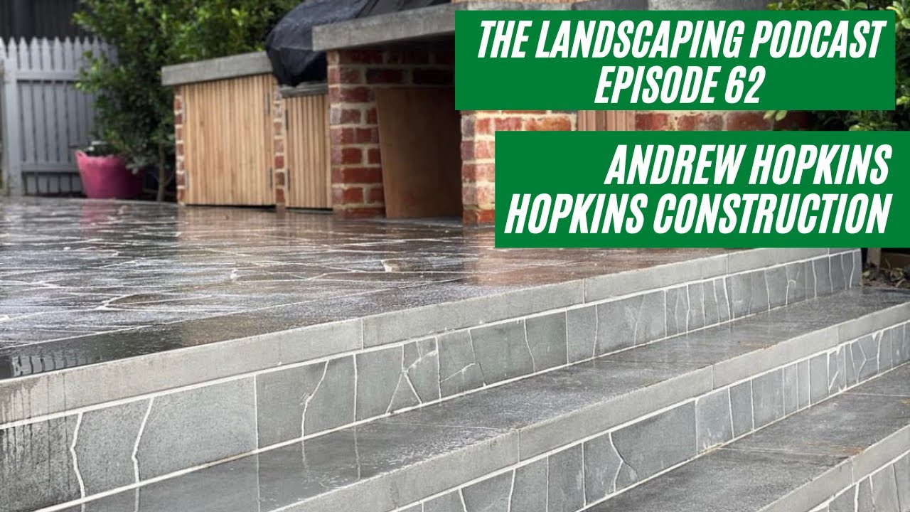 The Landscaping Podcast Ep62 - Andrew Hopkins - Hopkins Construction ...