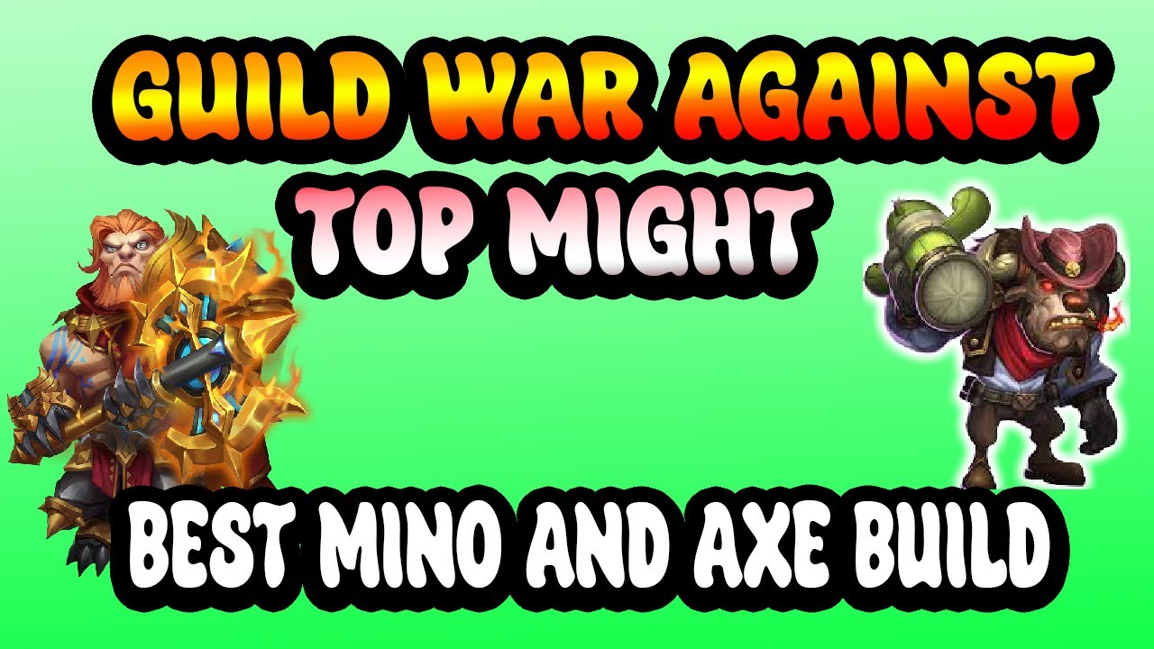 GUILD WAR AGAINST TOP MIGHT | MINO & AXE BEST BUILD - YouTube