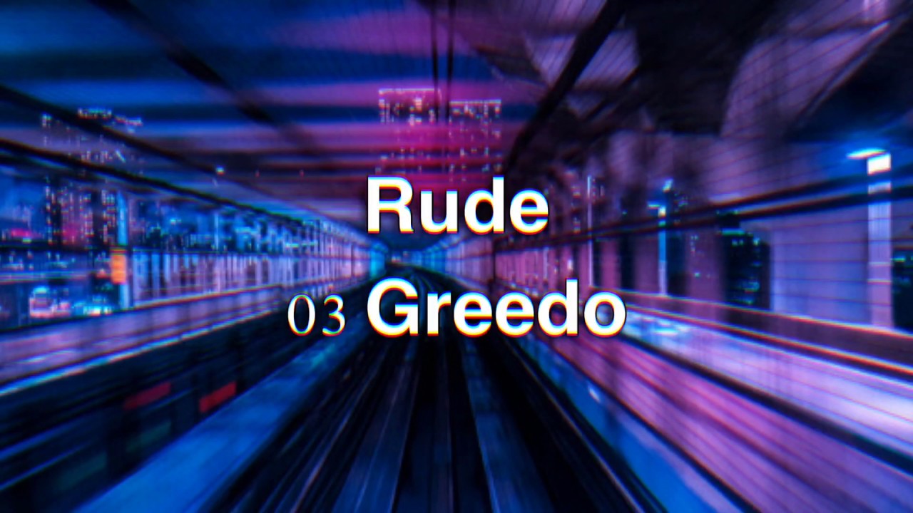 Rude - 03 Greedo (lyrics) - YouTube