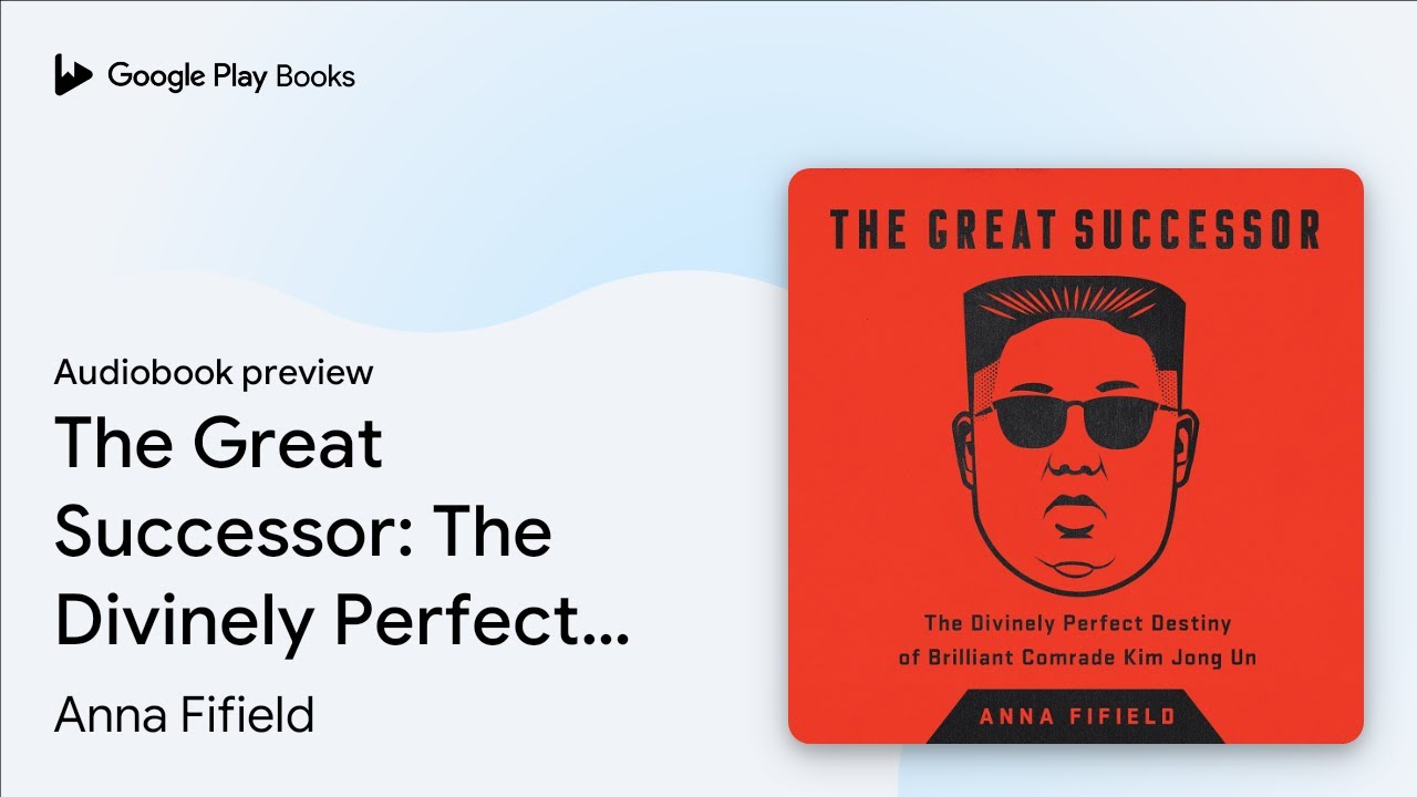 The Great Successor: The Divinely Perfect… by Anna Fifield · Audiobook ...