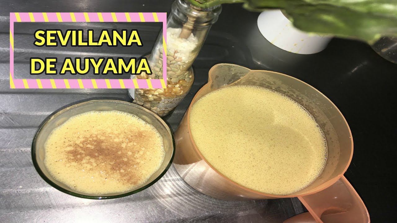 SEVILLANA DE AUYAMA / BEBIDA DE AUYAMA-CALABAZA-ZAPALLO - YouTube