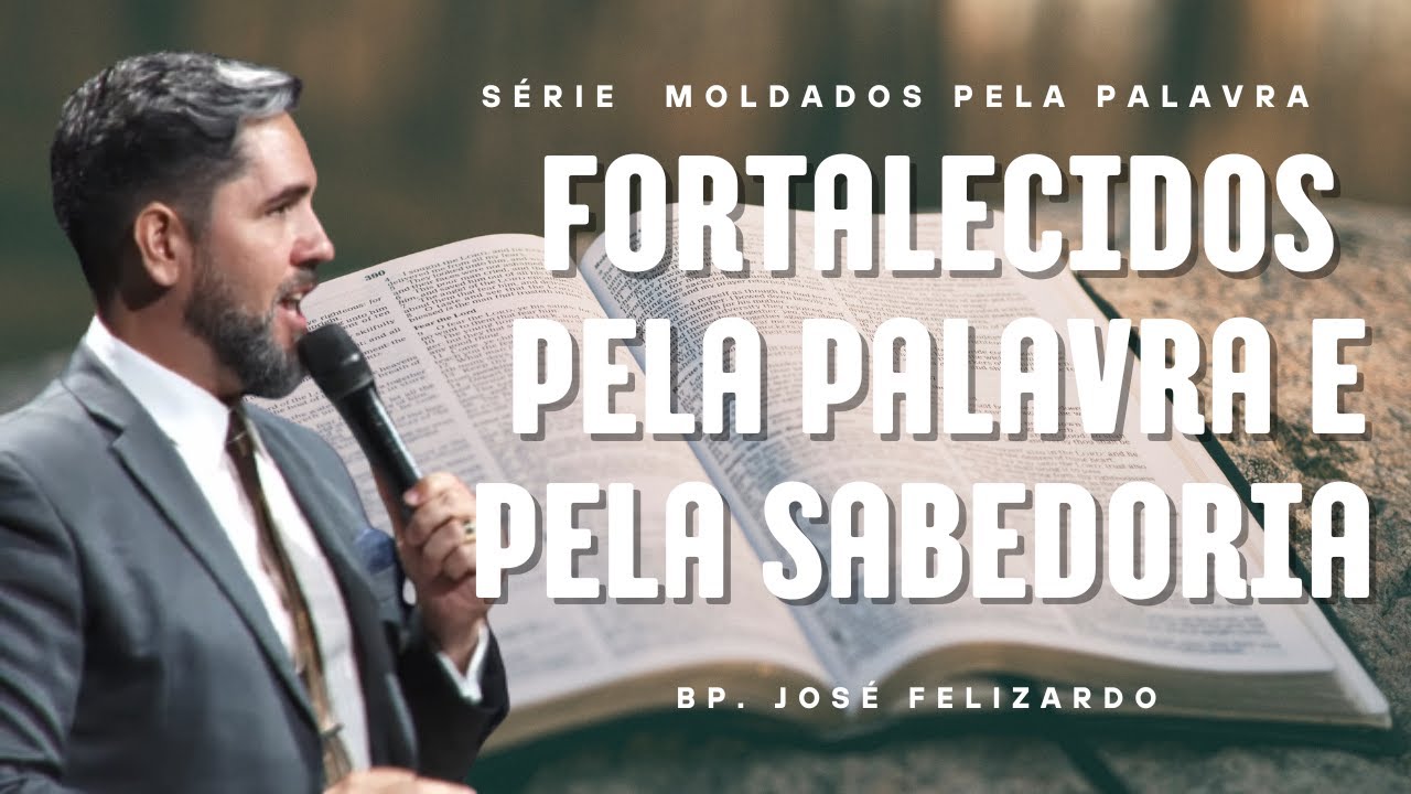 FORTALECIDOS PELA PALAVRA E PELA SABEDORIA // BISPO JOSÉ FELIZARDO ...