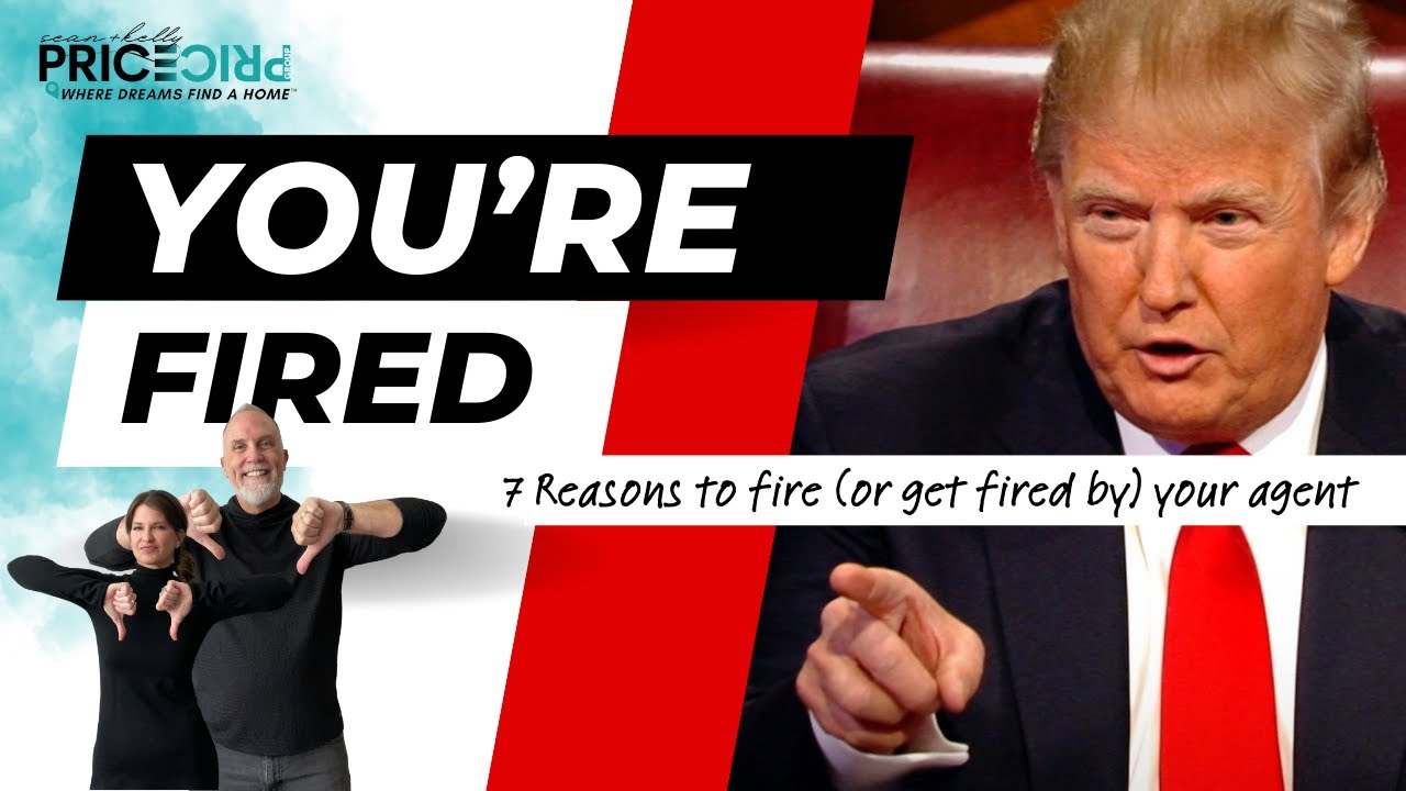 You're Fired! 7 Reasons to Fire Your Realtor (or Why They May Fire You ...