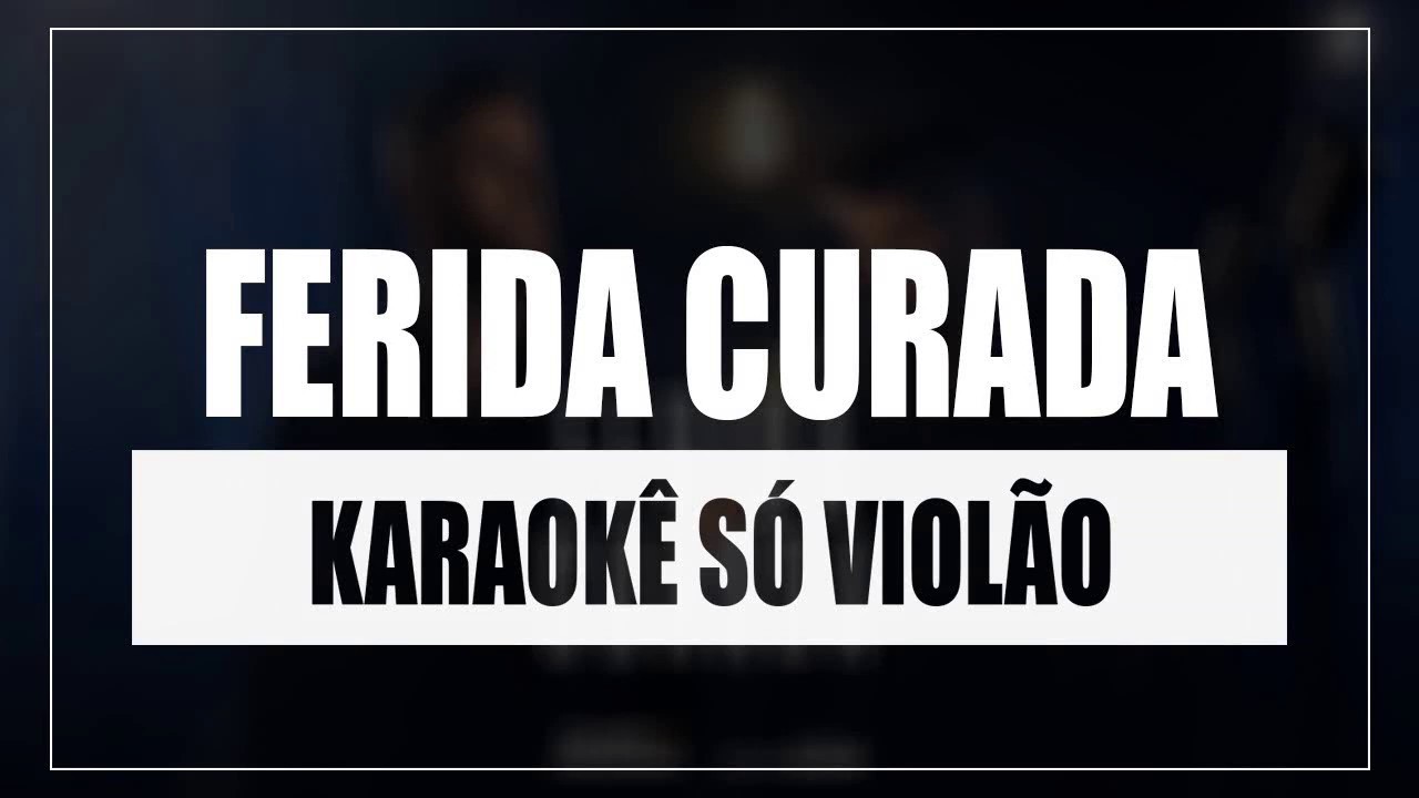 ZÉ NETO E CRISTIANO - FERIDA CURADA | KARAOKÊ SÓ VIOLÃO - YouTube