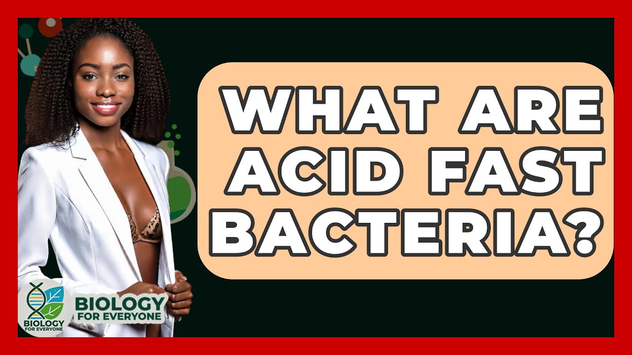 What Are Acid Fast Bacteria? - Biology For Everyone - YouTube