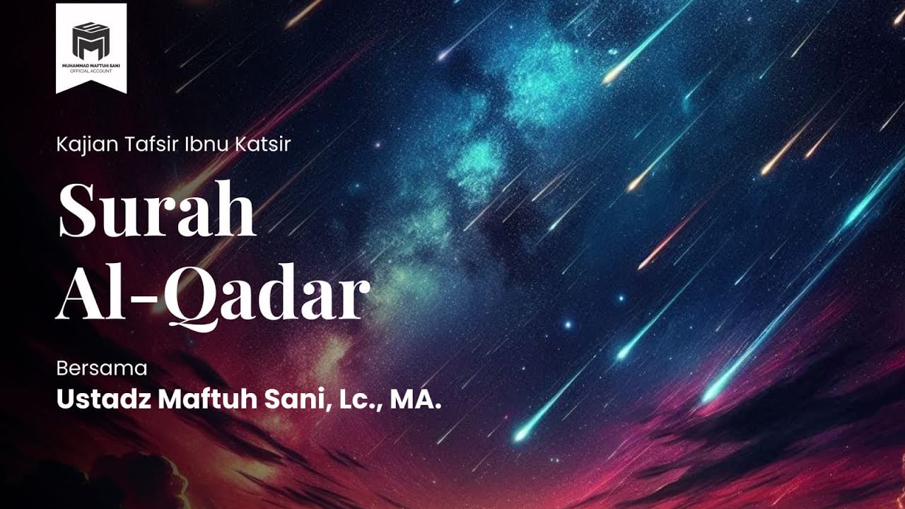 TAFSIR SURAT AL - QADAR | Ustadz Muhammad Maftuh Sani حفظه اللّه - YouTube