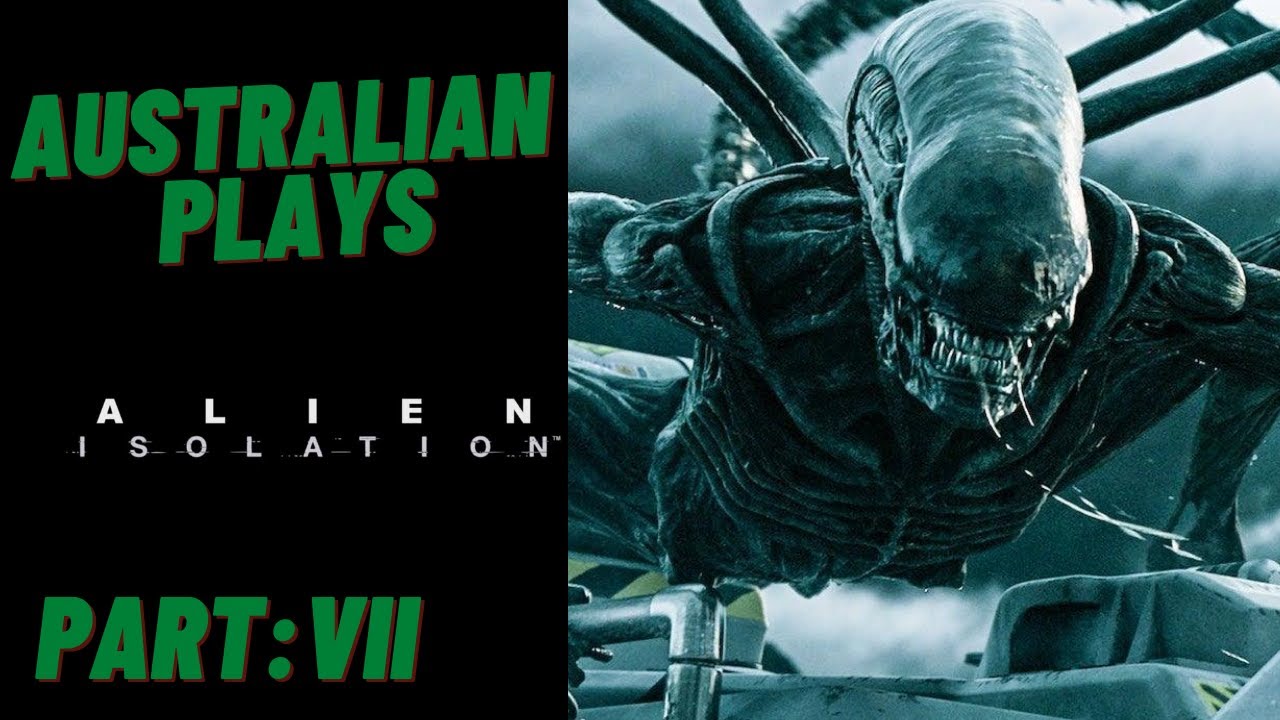 AUSTRALIAN plays Alien Isolation Part 7 - We hiding in Vents again ...