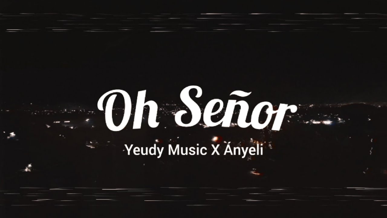 Oh Señor Ft.Ányeli (Video Oficial) - YouTube