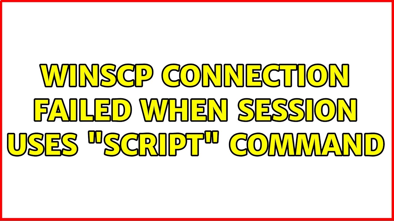 Winscp Connection Failed When Session Uses Script Command Youtube 7354
