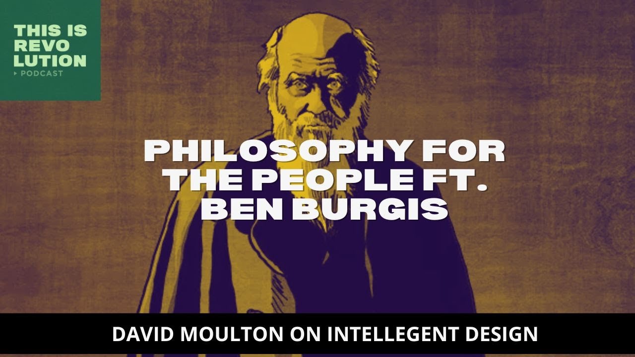 PHILOSOPHY FOR THE PEOPLE ft. BEN BURGIS: David Moulton and Intelligent ...