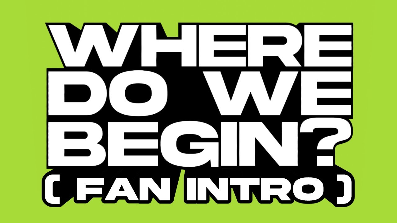 Where Do We Begin? [Fan Intro] - YouTube