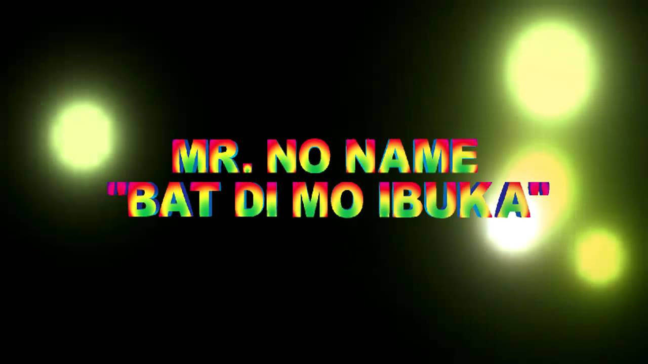MR. NO NAME - BAT DI MO IBUKA (NEW! SPICY ENTERTAINMENT 2012!) - YouTube