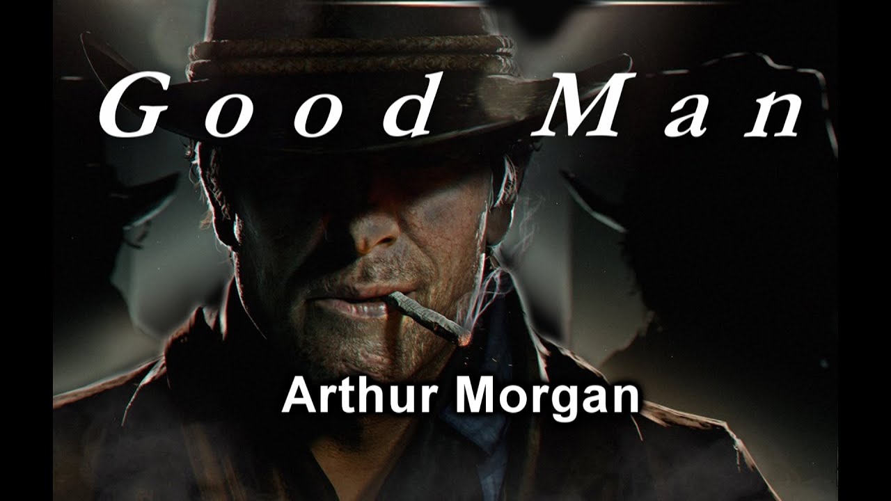 Arthur Morgan || Good man - YouTube