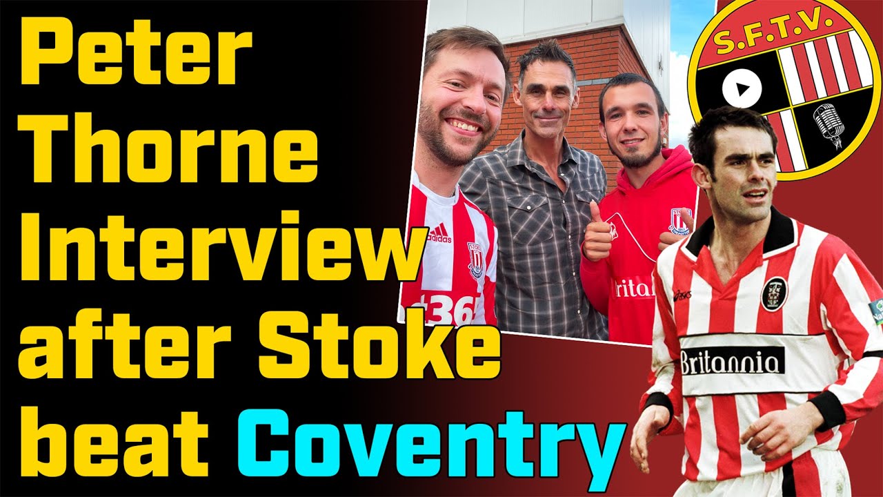 Interview with Peter Thorne after Stoke beat Coventry! - Stoke Fan TV ...