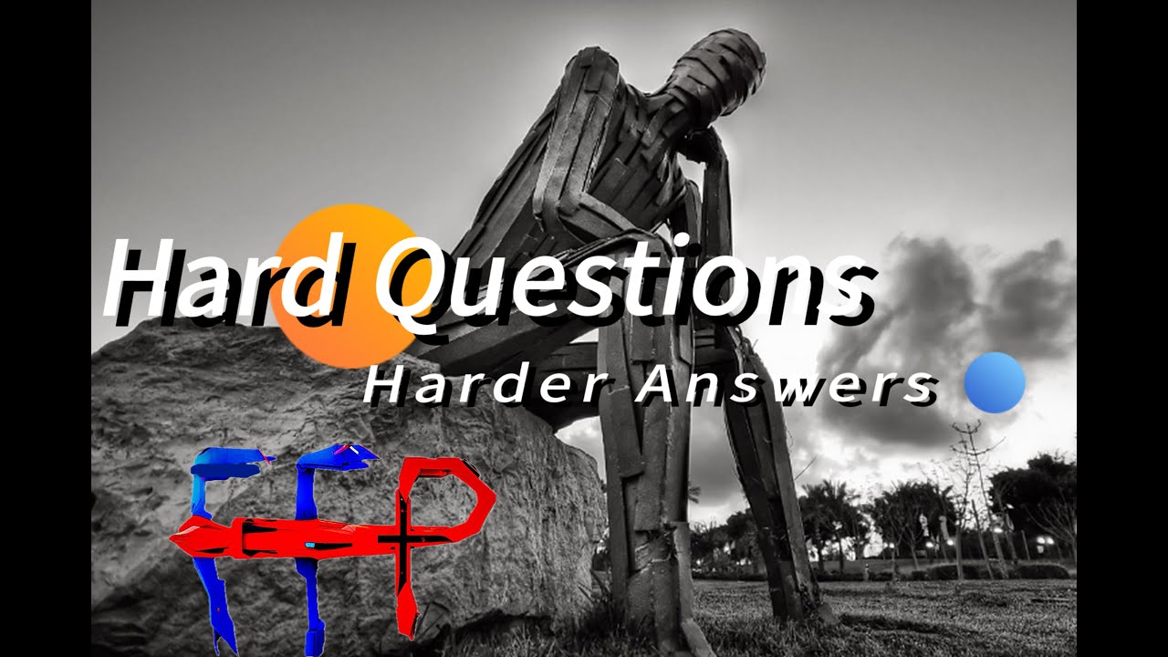 Hard Questions Harder Answers - YouTube