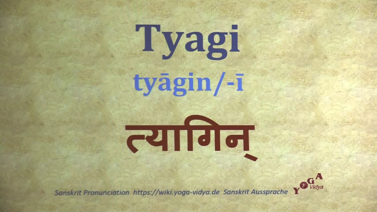 Tyagi Pronunciation Tyagin Sanskrit त्यागिन् tyāgin - YouTube