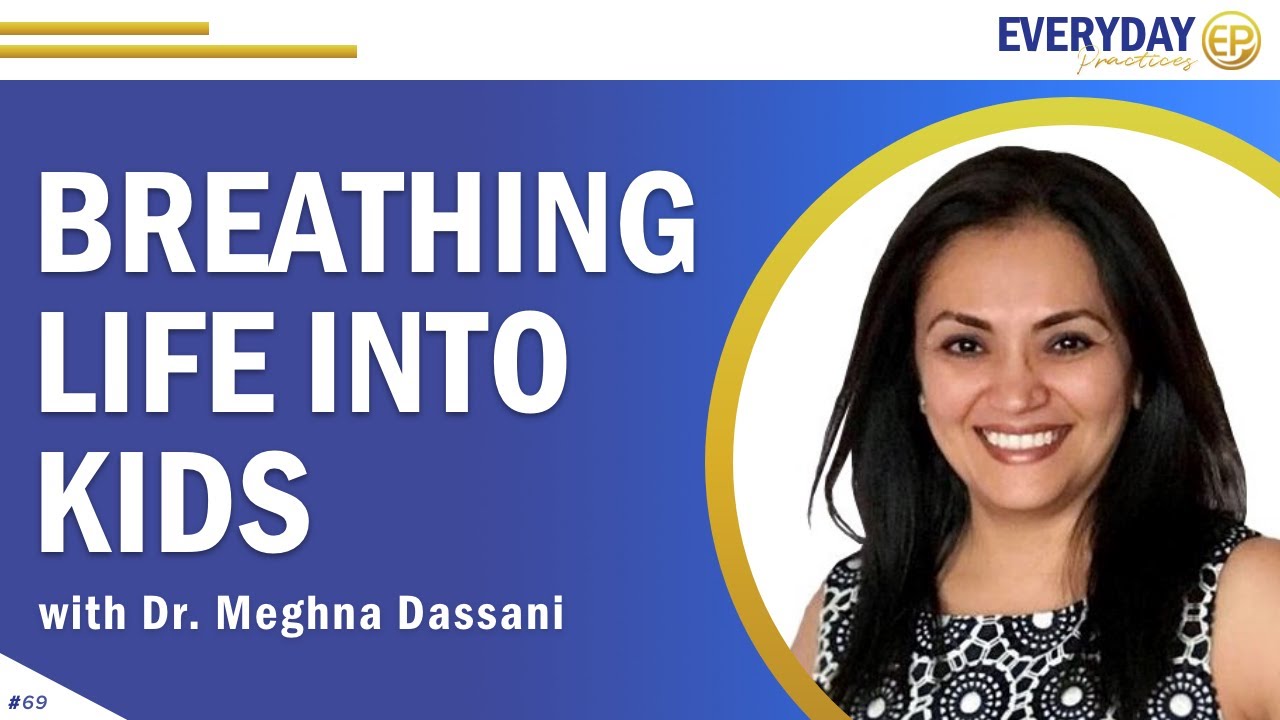 Episode 69: Breathing Life into Kids with Dr. Meghna Dassani - Everyday ...