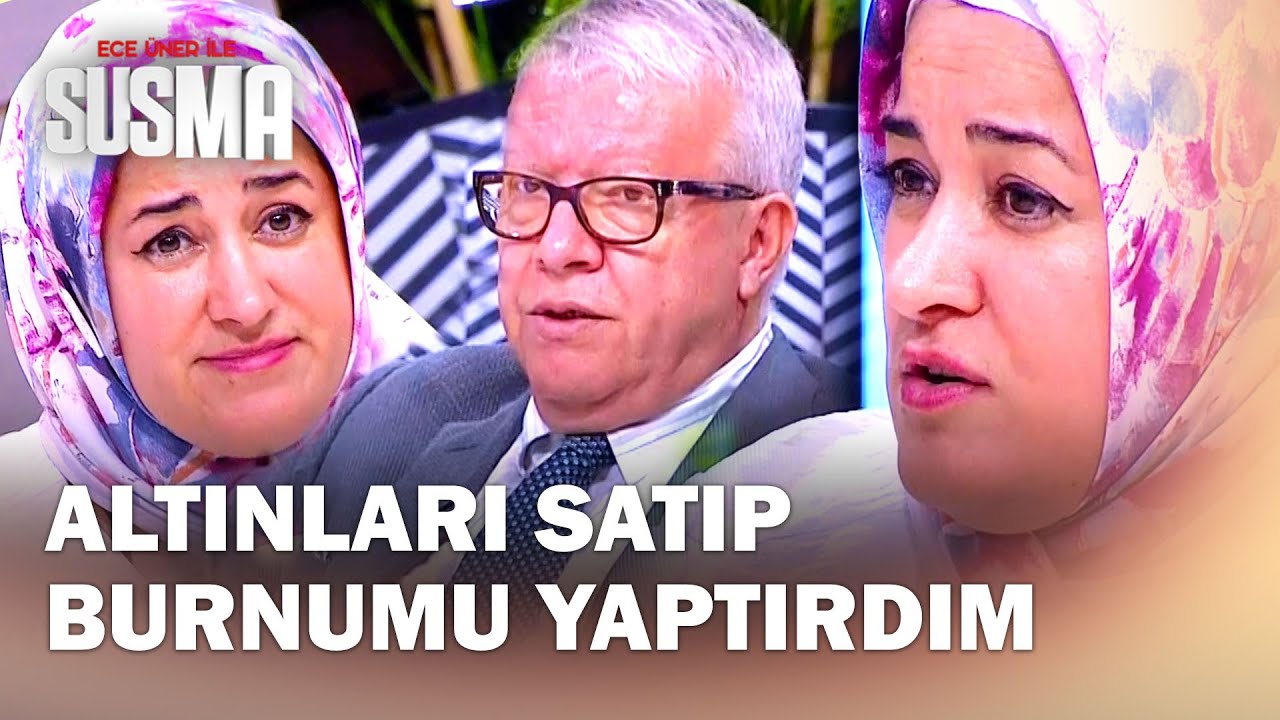Semra Şen: Altınları Satıp Burnumu Yaptırdım - Ece Üner ile Susma 2 ...
