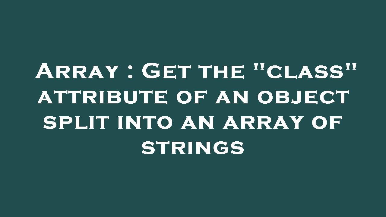 Array Get The Class Attribute Of An Object Split Into An Array Of