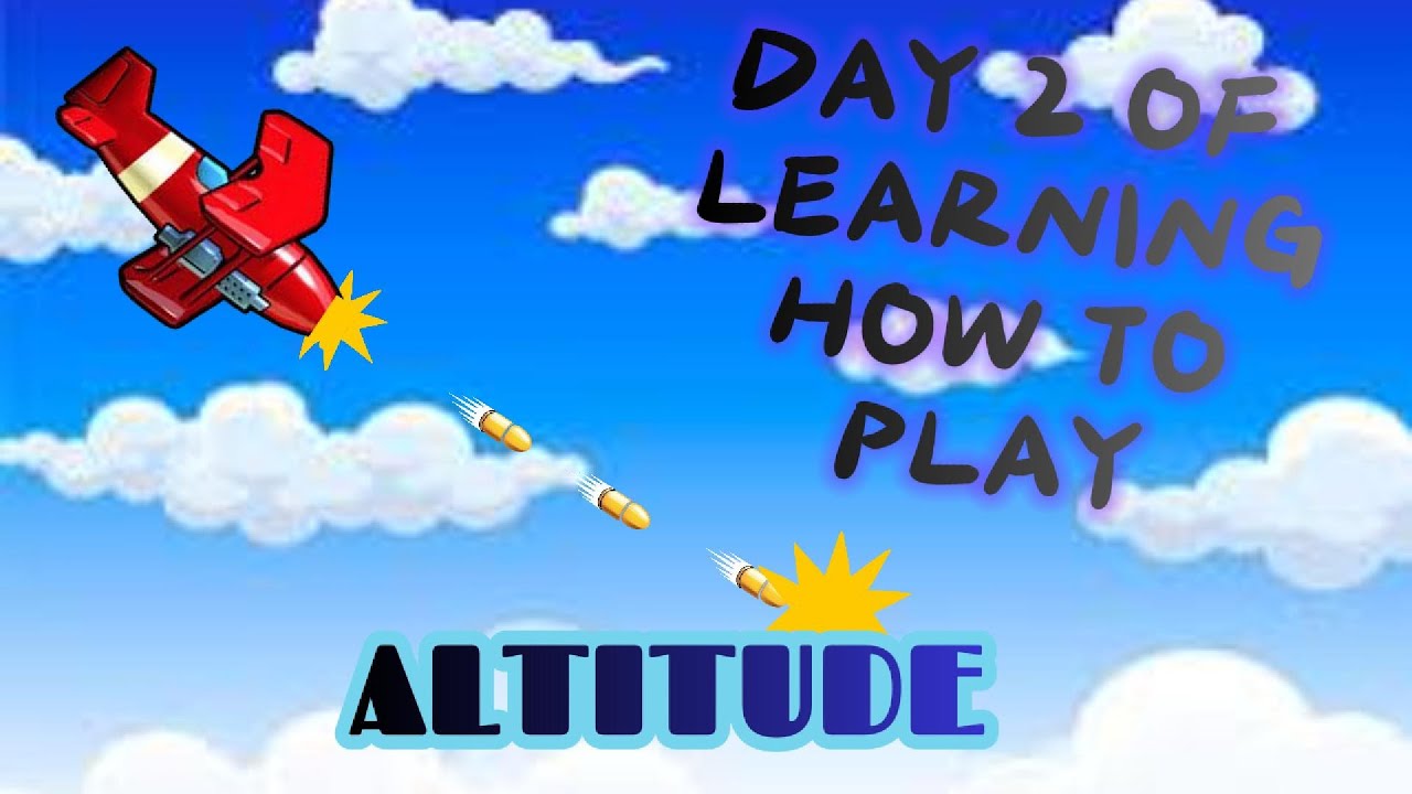 Day 2 of learning how to play altitude everyday until i am good. - YouTube