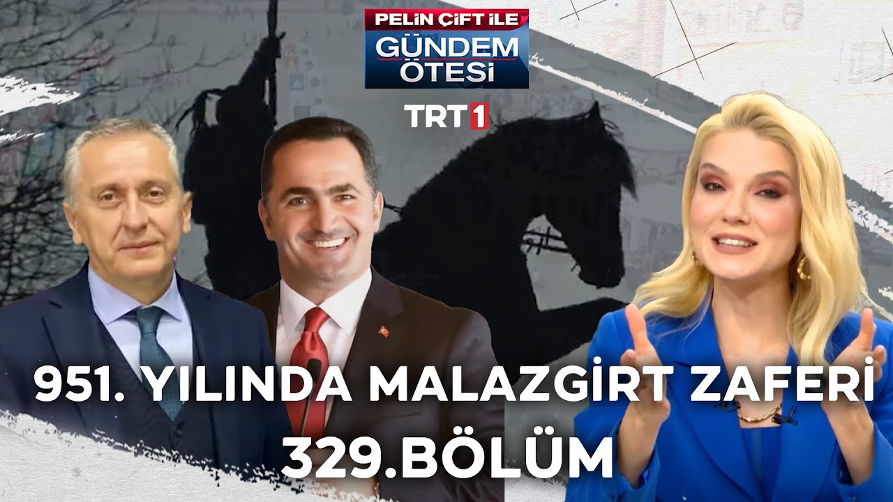 Pelin Çift ile Gündem Ötesi 329. Bölüm - 951. Yılında Malazgirt Zaferi ...