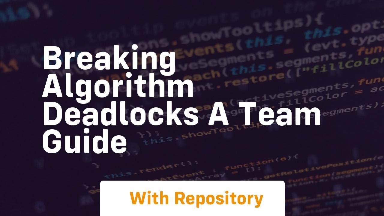 breaking algorithm deadlocks a team guide - YouTube