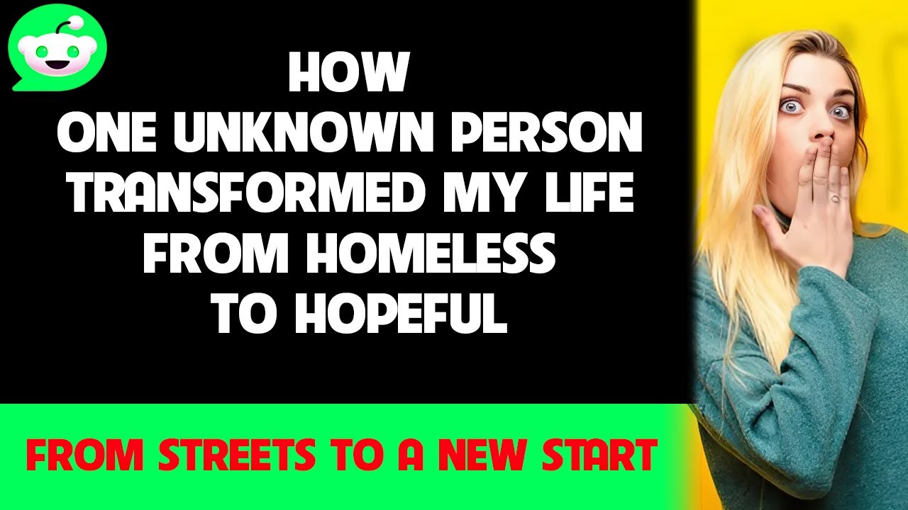How One Unknown Person Transformed My Life from Homeless to Hopeful ...