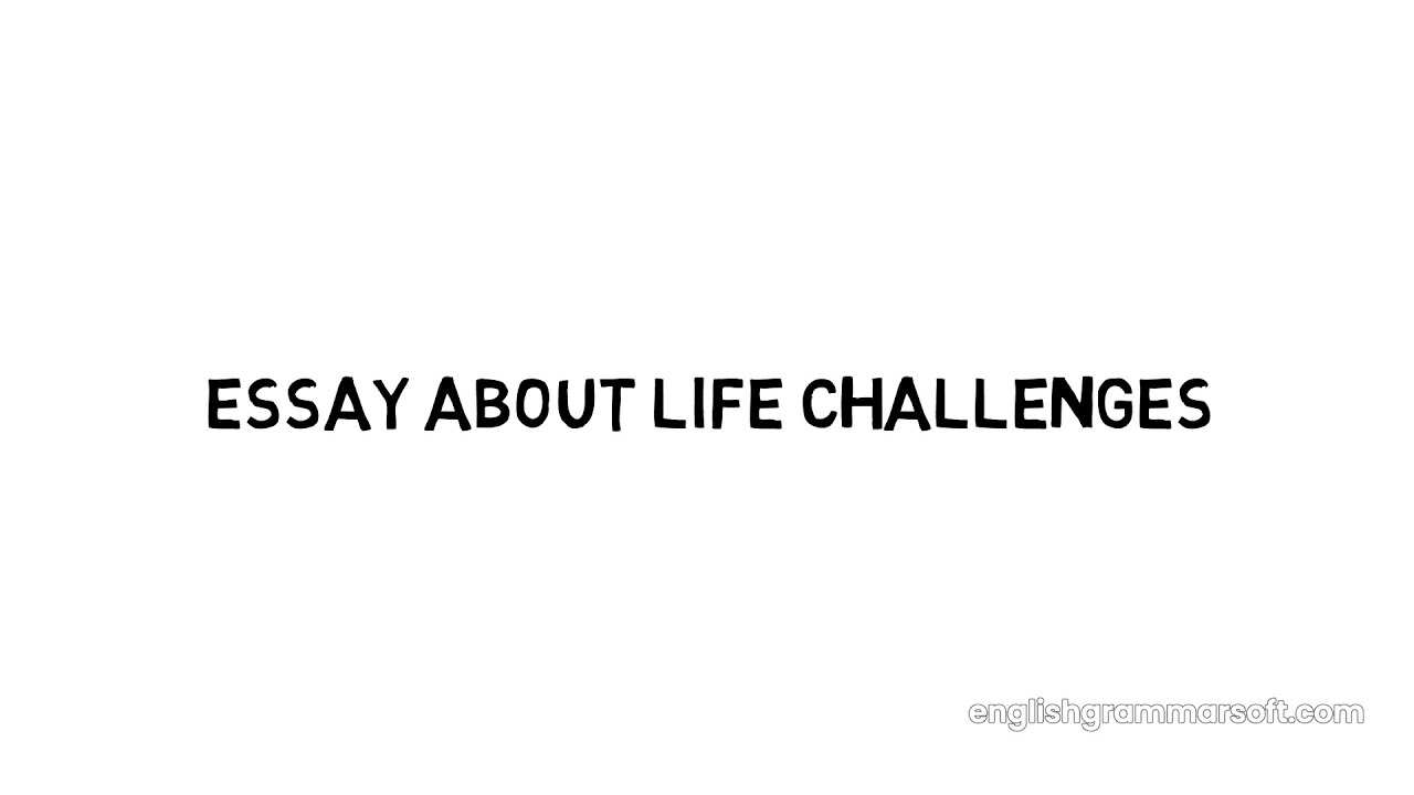 Essay About Life Challenges - YouTube