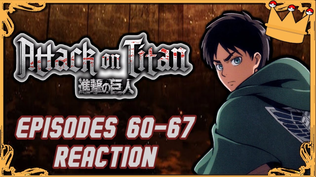 "Attack on Titan" Episodes 60-67 REACTION - YouTube