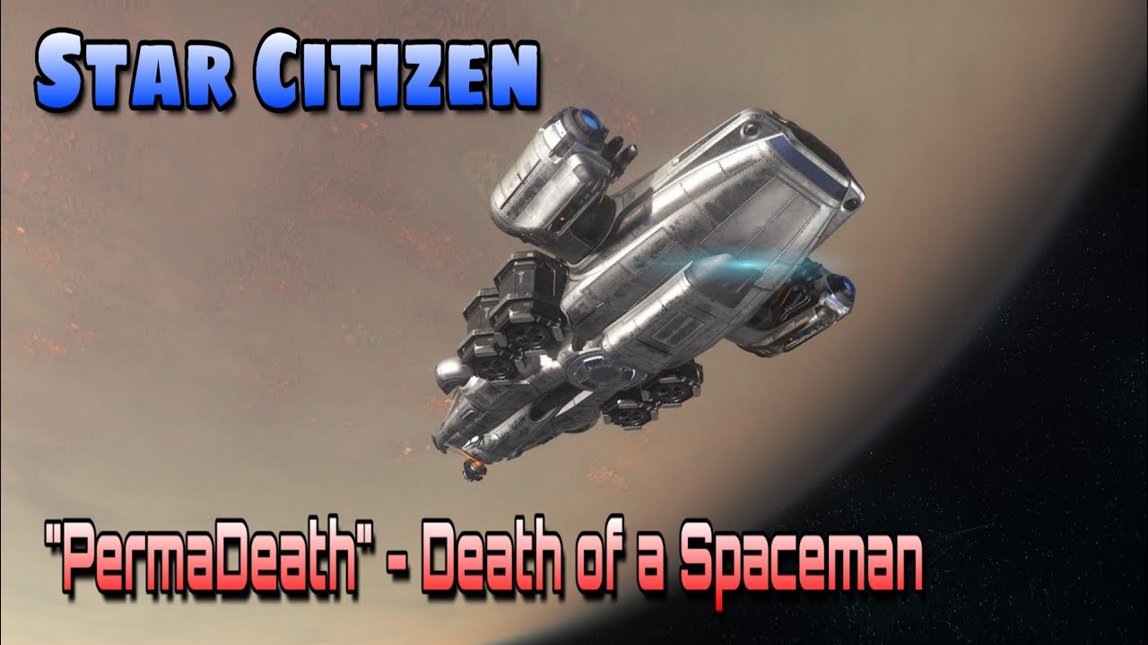 Star Citizen - "PermaDeath" - Death of a Spaceman - YouTube