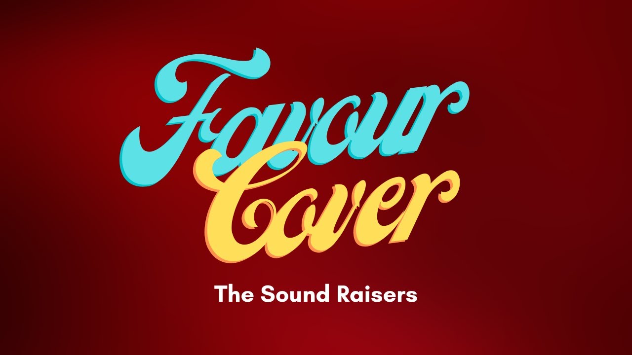 FAVOUR – Lawrence Oyor | Cover by The Sound Raisers - YouTube