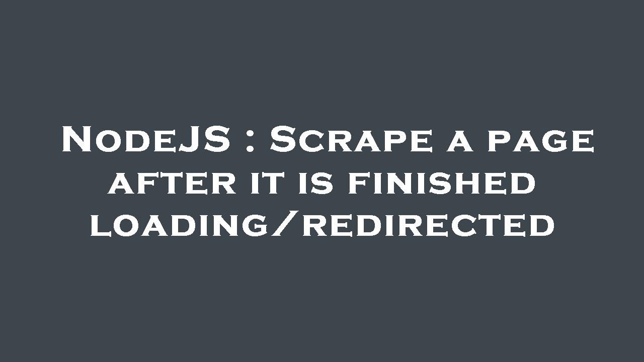NodeJS : Scrape a page after it is finished loading/redirected - YouTube