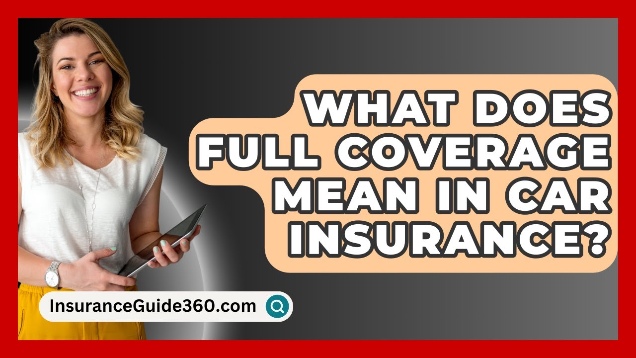 What Does Full Coverage Mean In Car Insurance? - InsuranceGuide360.com ...