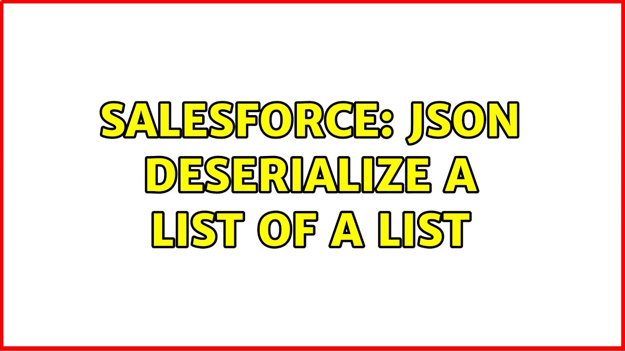Salesforce JSON Deserialize A List Of A List YouTube Salesforce JSON Deserialize A List Of A List YouTube