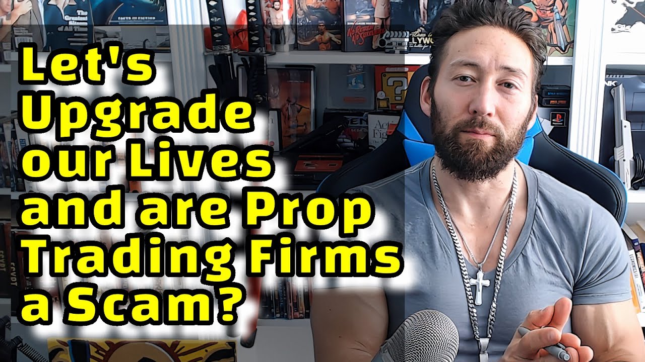 Let's Upgrade our Lives and are Prop Trading Firms a Scam? - YouTube