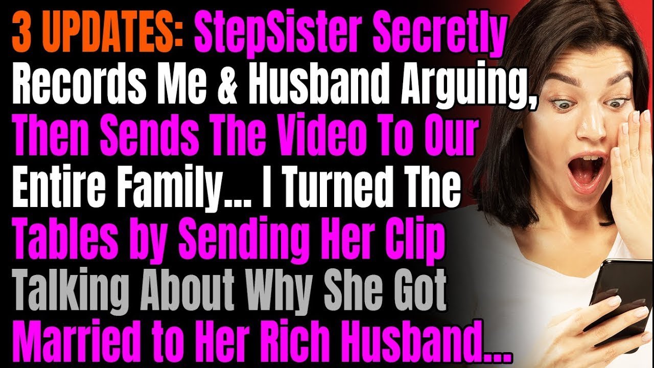 3 Updates Stepsis Secretly Records Me And Husband Arguing Then Sends
