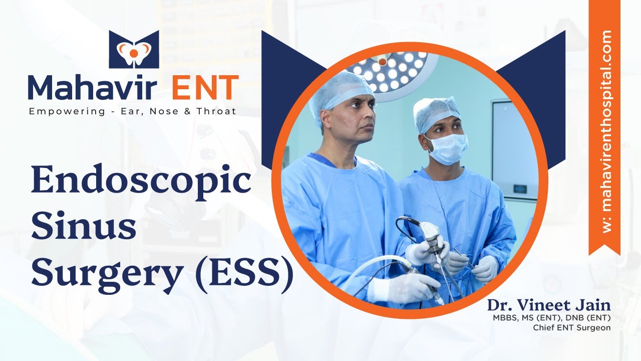Understanding Endoscopic Sinus Surgery | Dr. Vineet Jain | Mahavir ENT ...