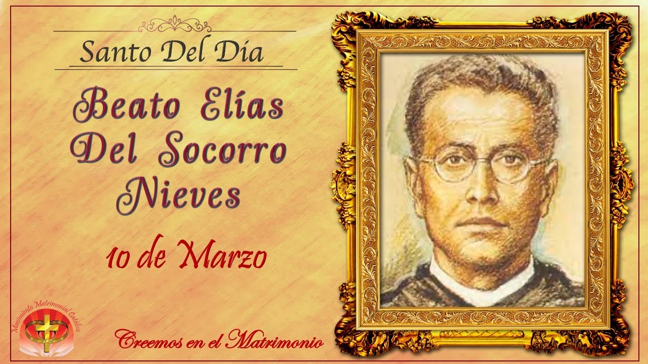 SANTO DEL DIA 10 DE MARZO - BEATO ELÍAS DEL SOCORRO NIEVES - YouTube