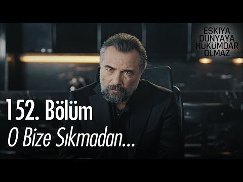 O bize sıkmadan... - Eşkıya Dünyaya Hükümdar Olmaz 152. Bölüm