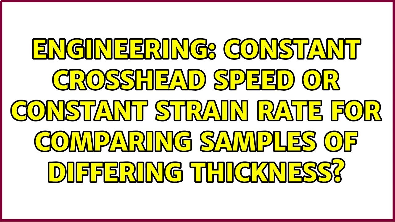 Constant crosshead speed or constant strain rate for comparing samples ...