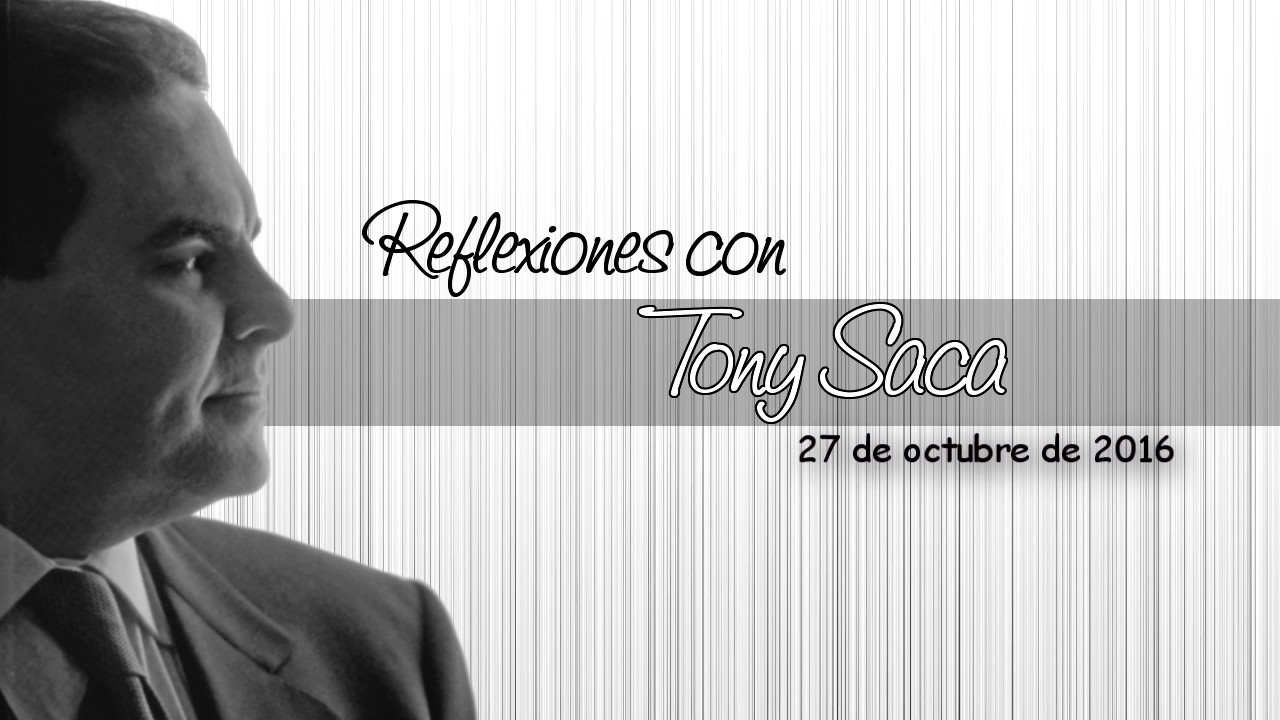 Reflexiones con Tony Saca 27 de octubre de 2016 - YouTube