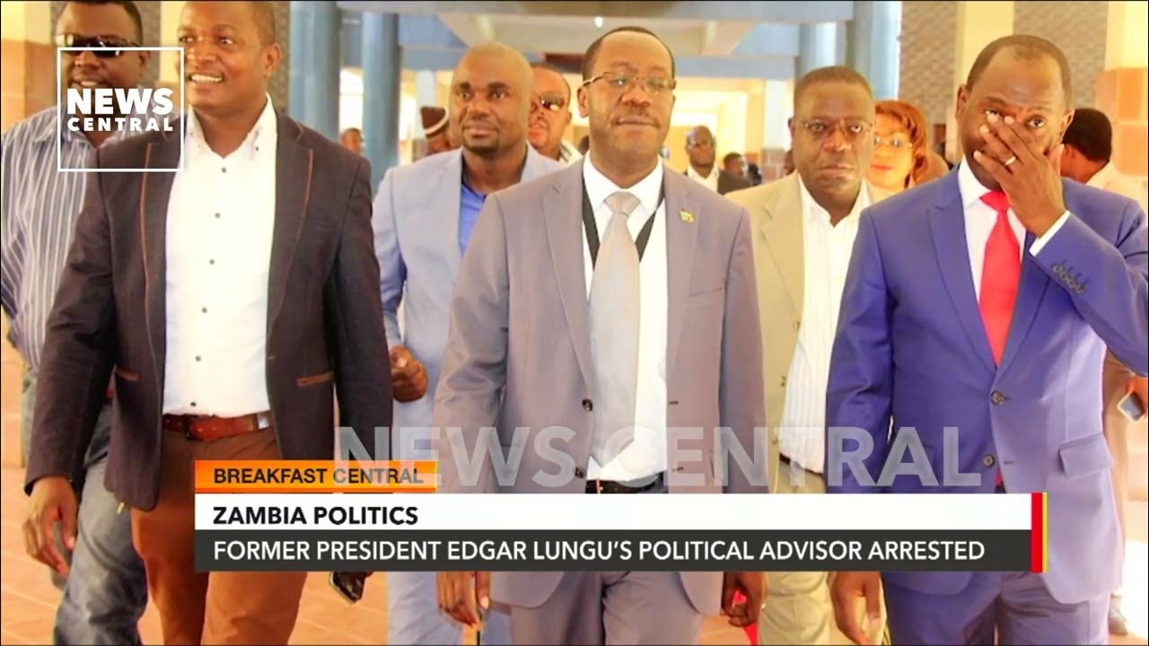 Zambia’s Former President Edgar Lungu’s Political Advisor Arrested - YouTube