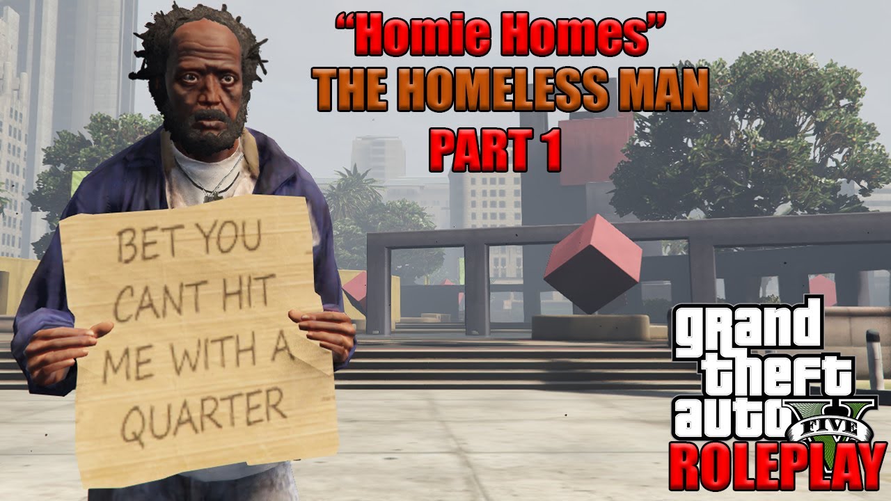 GTA 5 ROLEPLAY || "Homie Homes" || The Homeless man || Part 1 || JWG ...